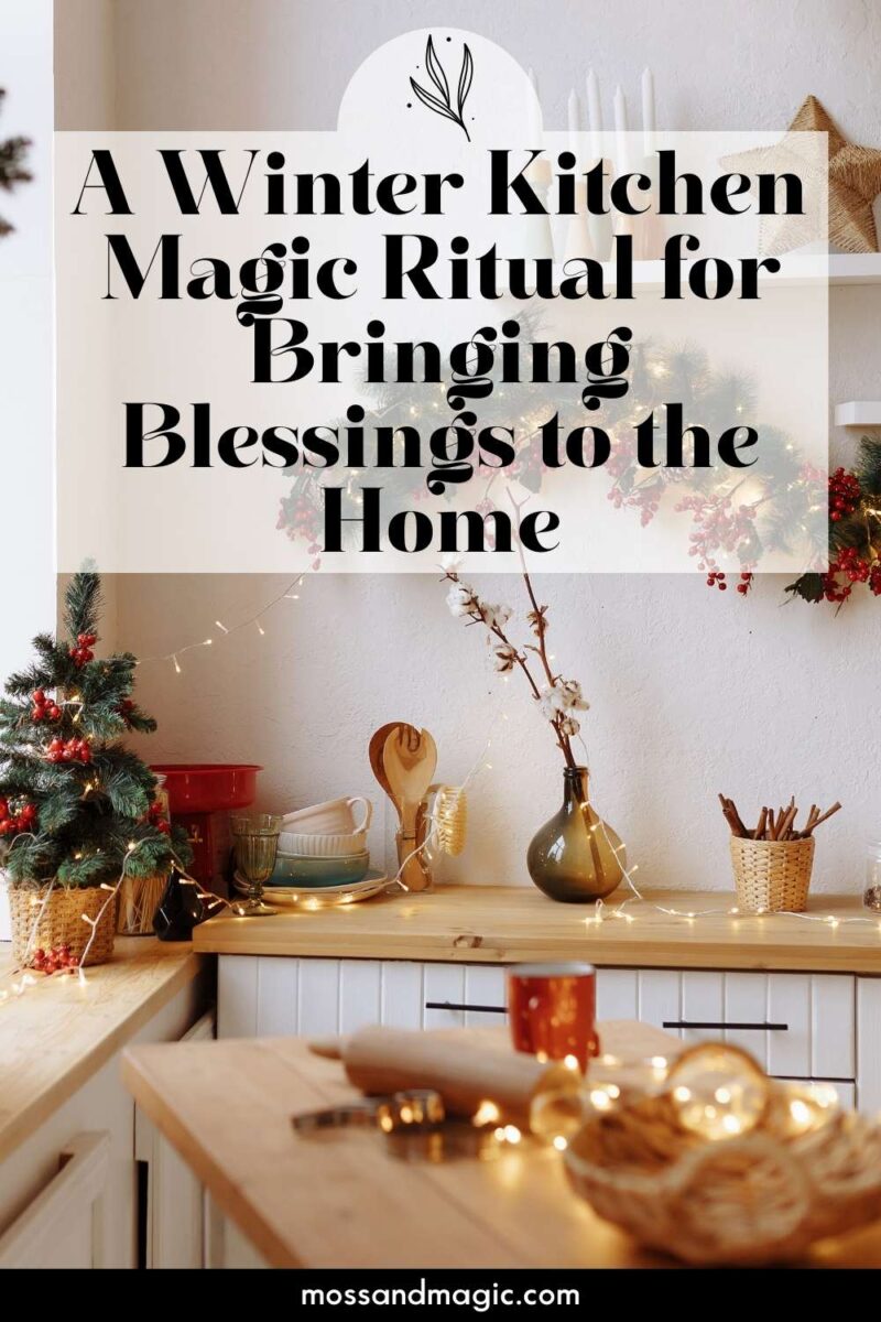 A Winter Kitchen Magic Ritual for Bringing Blessings to the Home – Moss ...